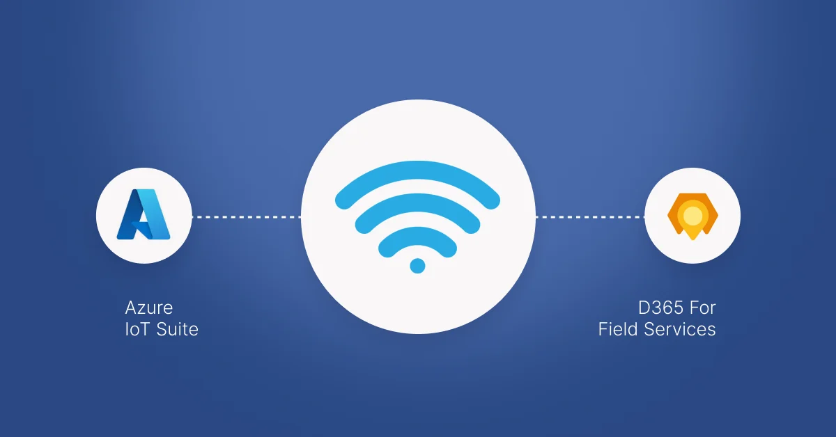 What is Connected Field Service Deployment with Azure IOT? | Dynamics Square UK
