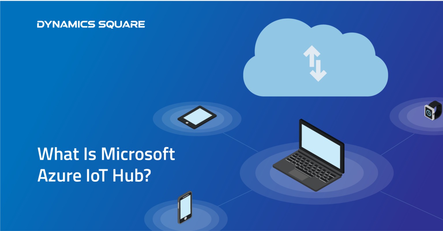 What is Azure IoT Hub? Get Details in Brief- Dynamics Square