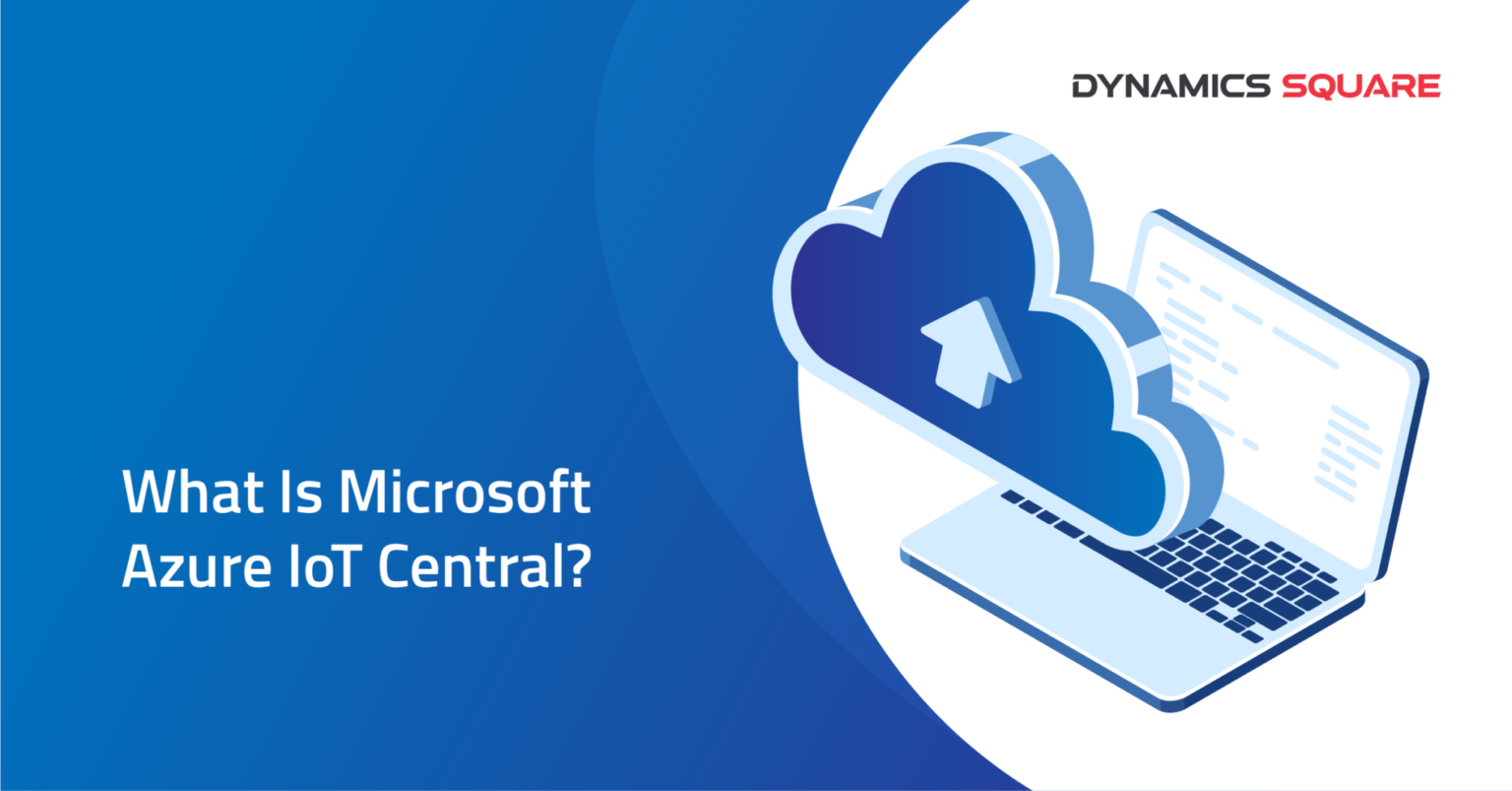 What is Azure IoT Central? - Dynamics Square