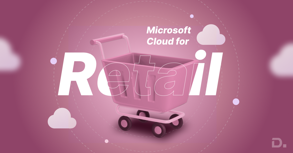 All You Need to Know About Microsoft Cloud for Retail
