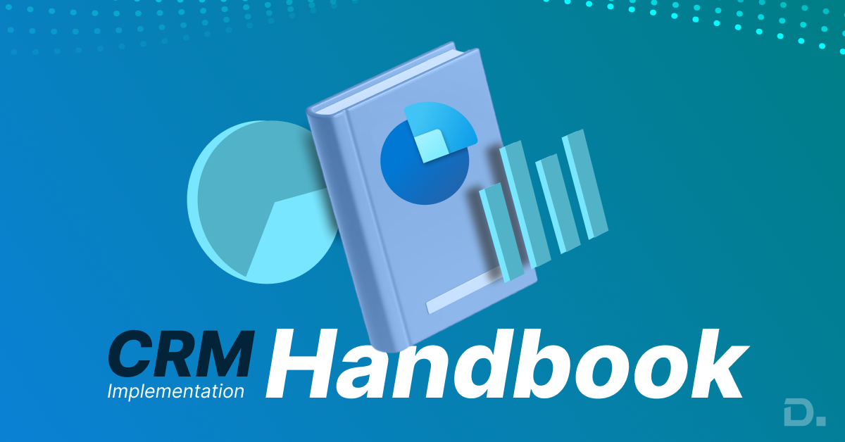 The Ultimate Dynamics 365 CRM Implementation Handbook