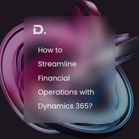 How to Streamline Financial Operations with Dynamics 365?